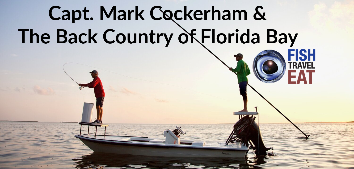 Capt. Mark Cockerham & the Florida Keys - Fish Travel Eat