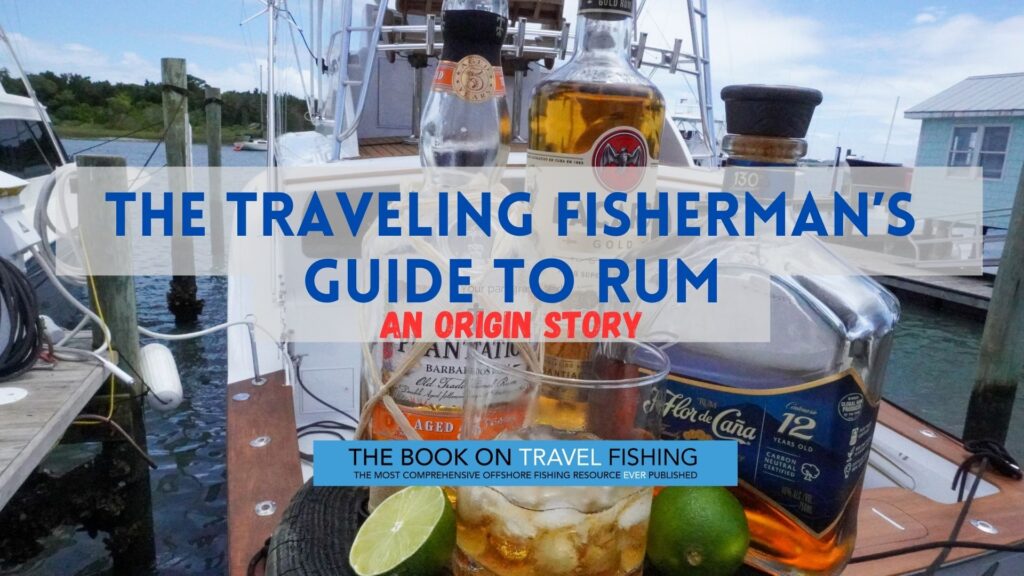 The Traveling Fisherman’s Guide to Rum: An Origin Story - Fish Travel Eat